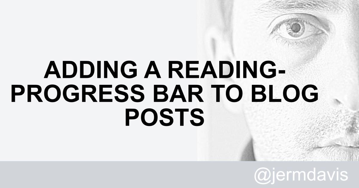 Jeremy Davis - Adding a reading-progress bar to blog posts Jeremy Davis - Adding a reading-progress bar to blog posts