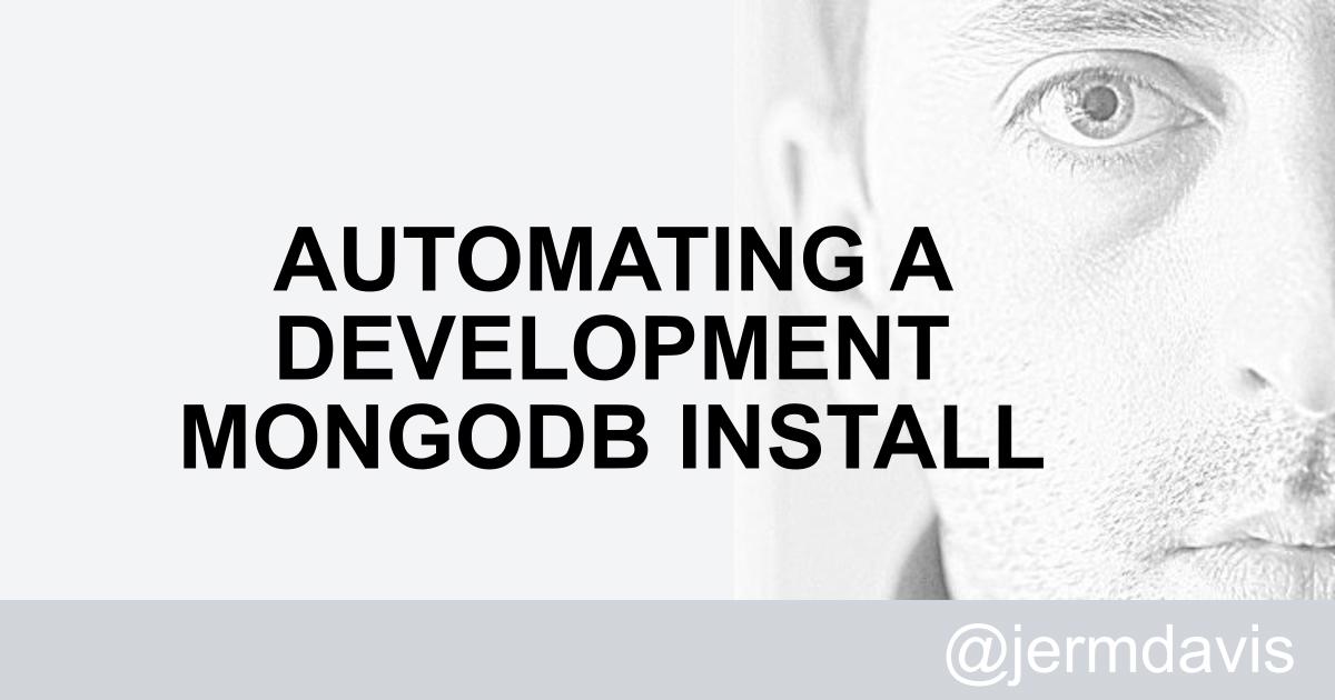 Jeremy Davis - Automating a development MongoDB Install