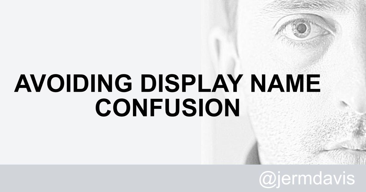 Jeremy Davis - Avoiding Display Name confusion Jeremy Davis - Avoiding Display Name confusion