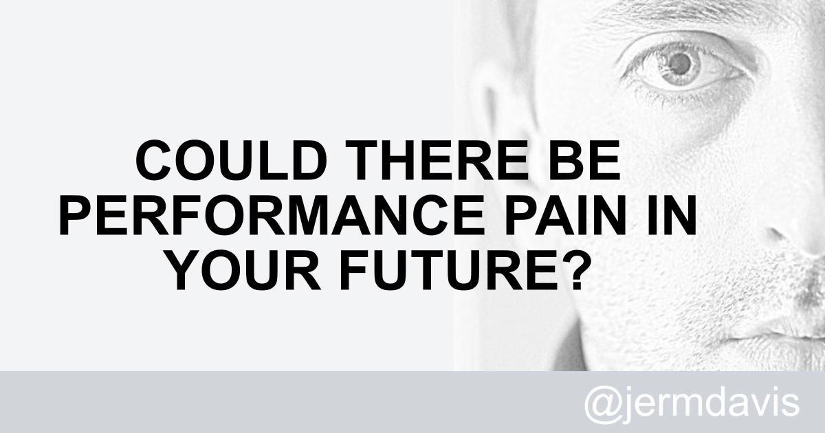 Jeremy Davis - Could there be performance pain in your future?