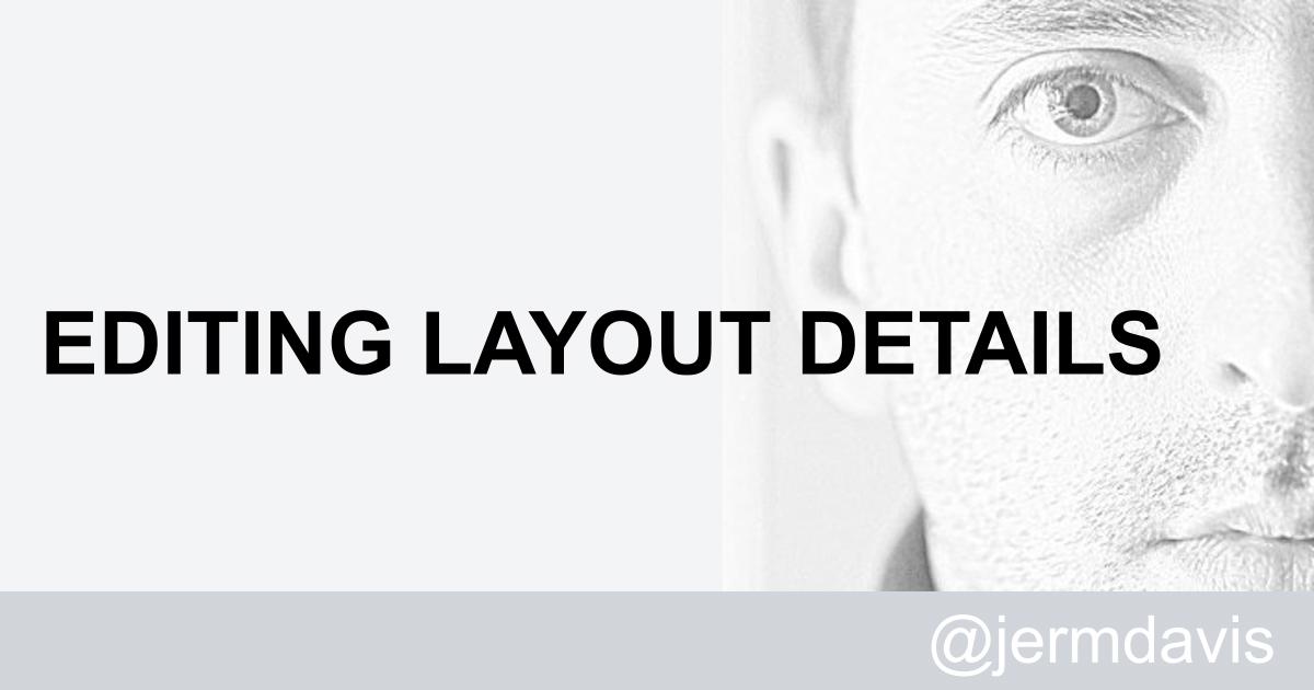Jeremy Davis - Editing layout details