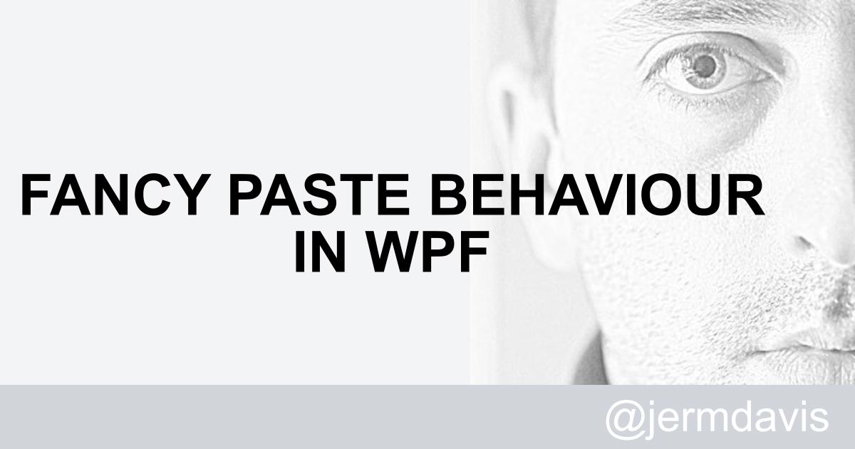 Jeremy Davis - Fancy paste behaviour in WPF