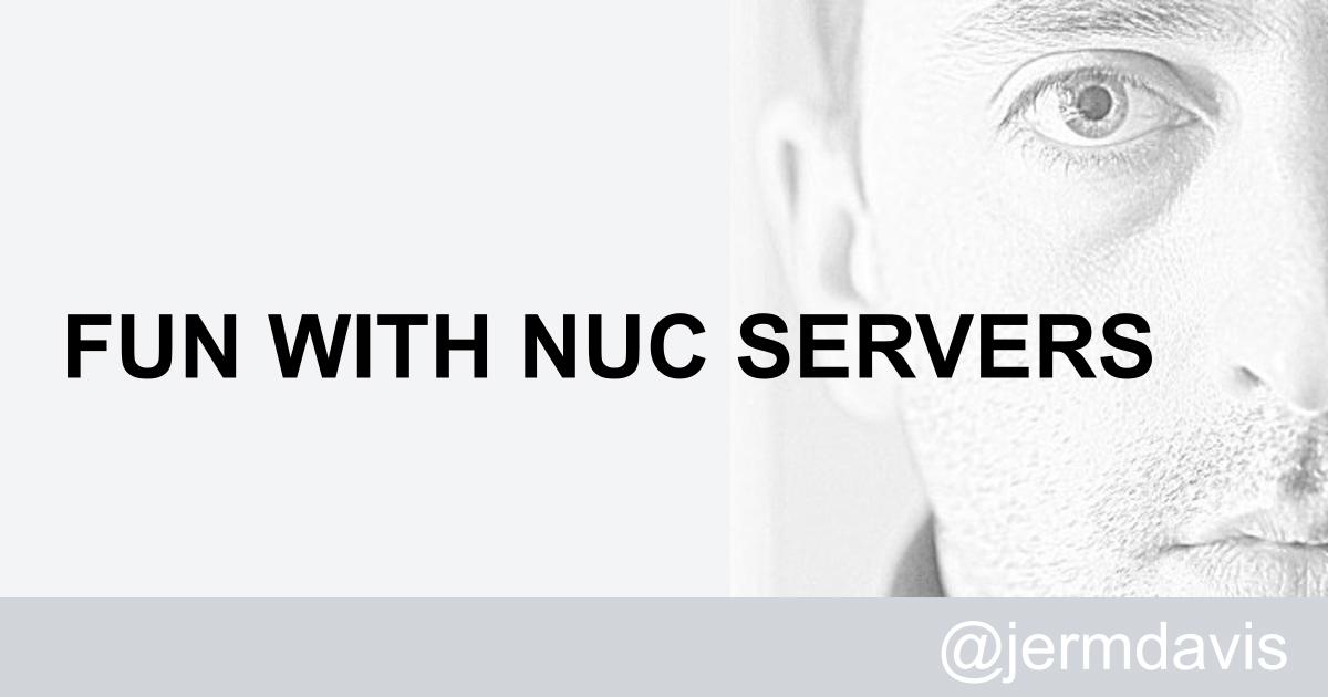 Jeremy Davis - Fun with NUC servers