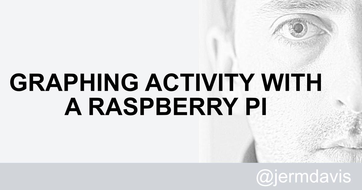 Jeremy Davis - Graphing activity with a Raspberry Pi