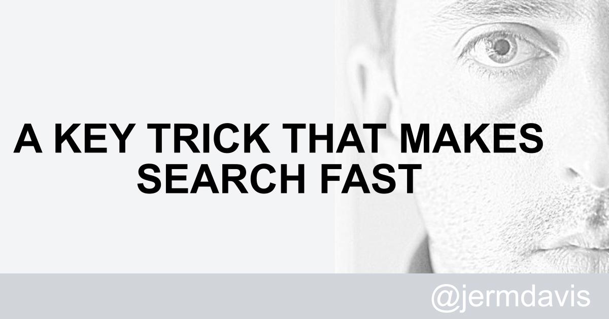 Jeremy Davis - A key trick that makes search fast