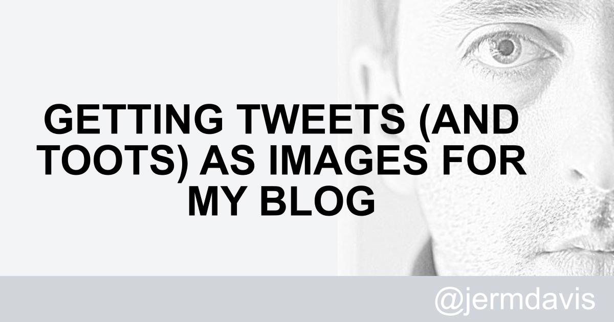 Jeremy Davis - Getting tweets (and toots) as images for my blog