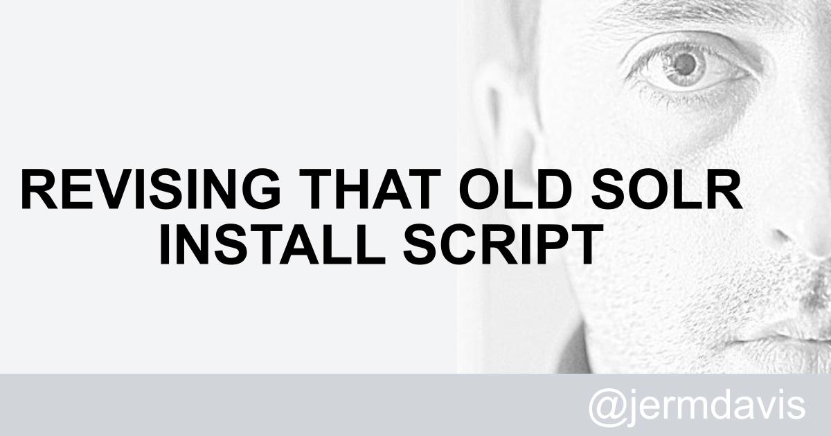 Jeremy Davis - Revising that old Solr install script