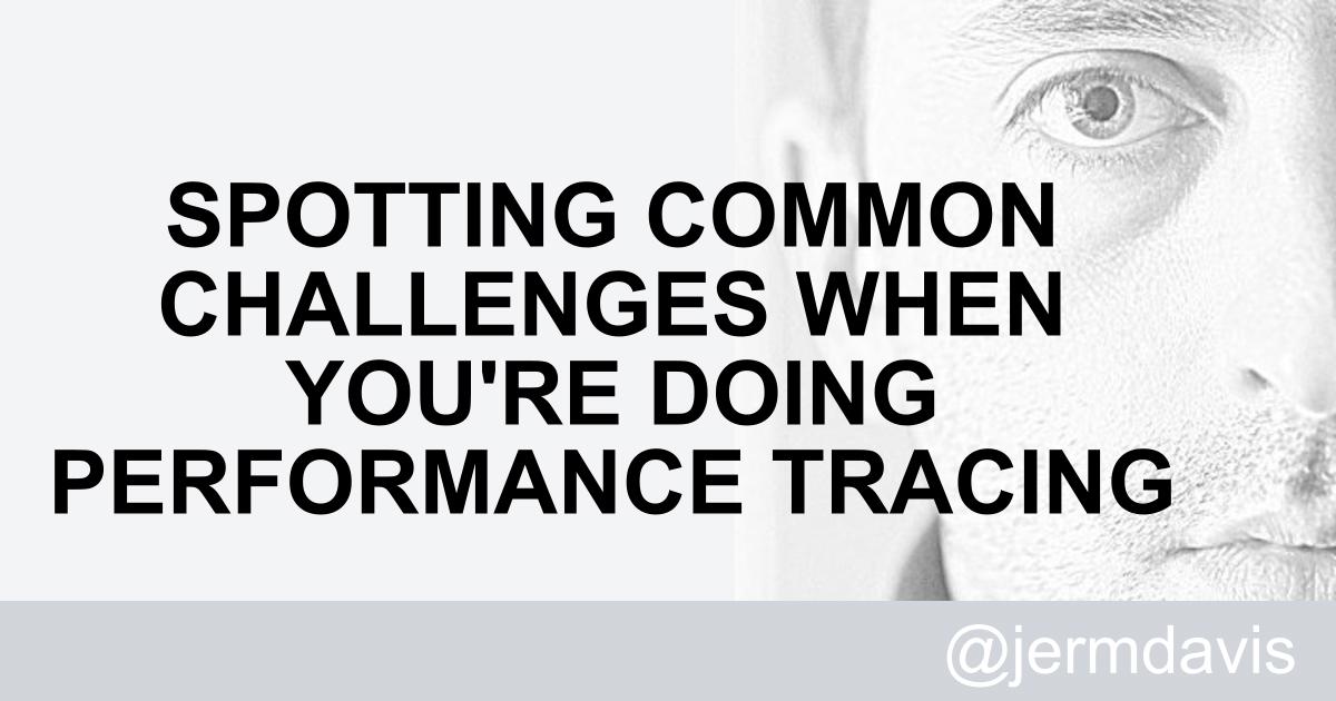 Jeremy Davis - Spotting common challenges when you're doing performance ...
