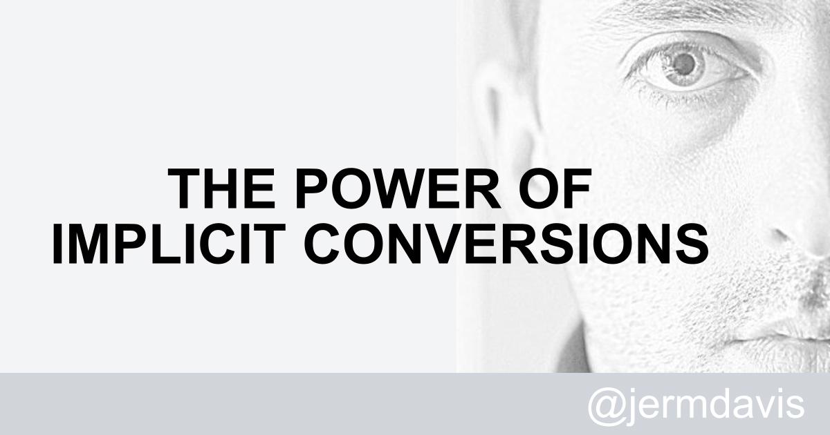 Jeremy Davis - The power of implicit conversions