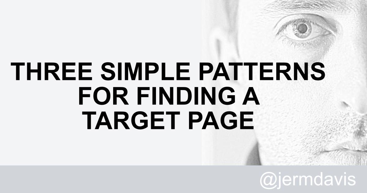 Jeremy Davis - Three simple patterns for finding a target page