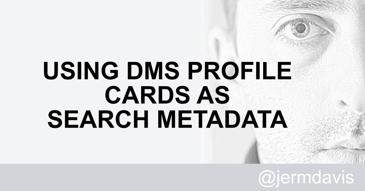 Jeremy Davis - Using DMS Profile Cards as search metadata